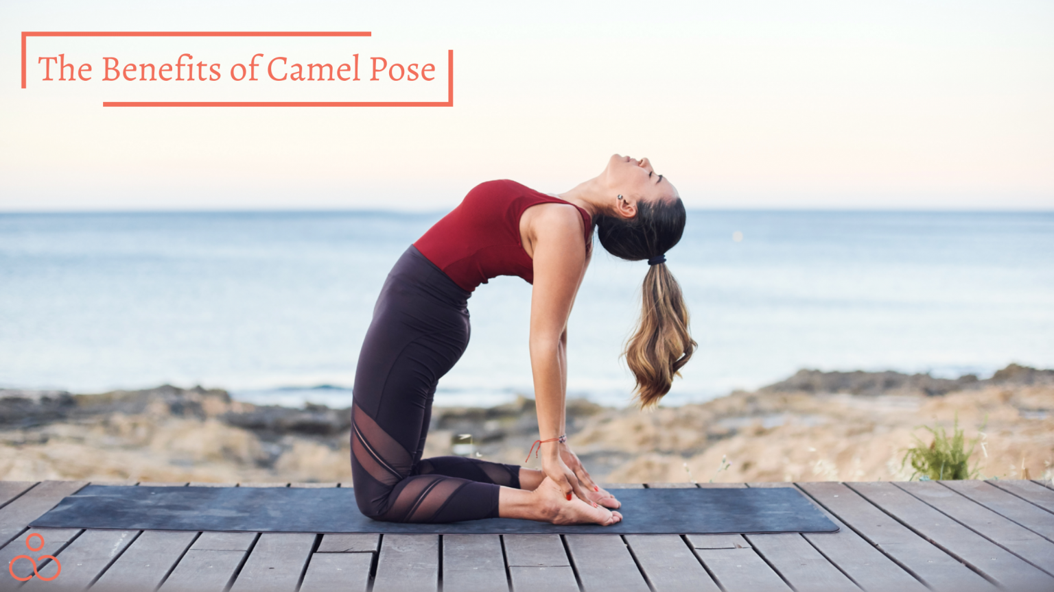 Benefits Of Camel Pose - All You Need To Know