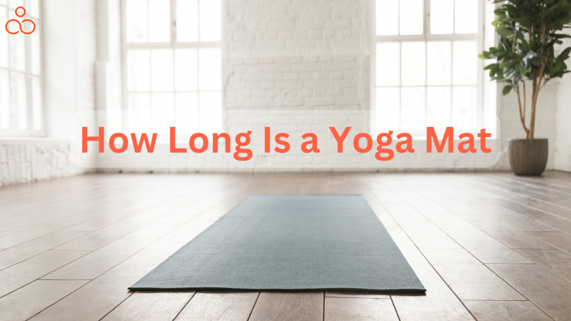 How Long Is A Yoga Mat? Find Your Perfect Size