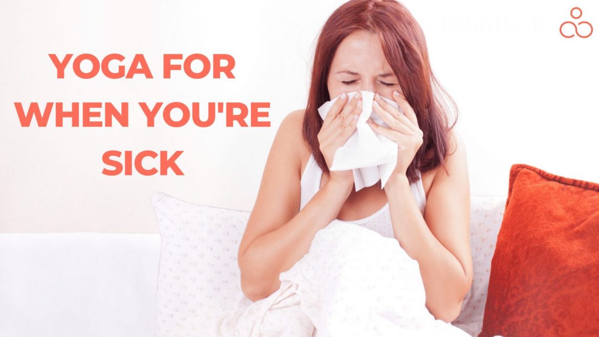 Yoga for when you're sick! Here are some poses you can still do ...