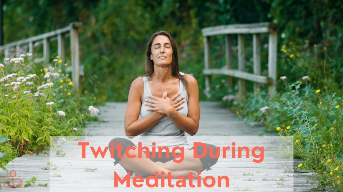 Twitching During Meditation - Causes And Treatments