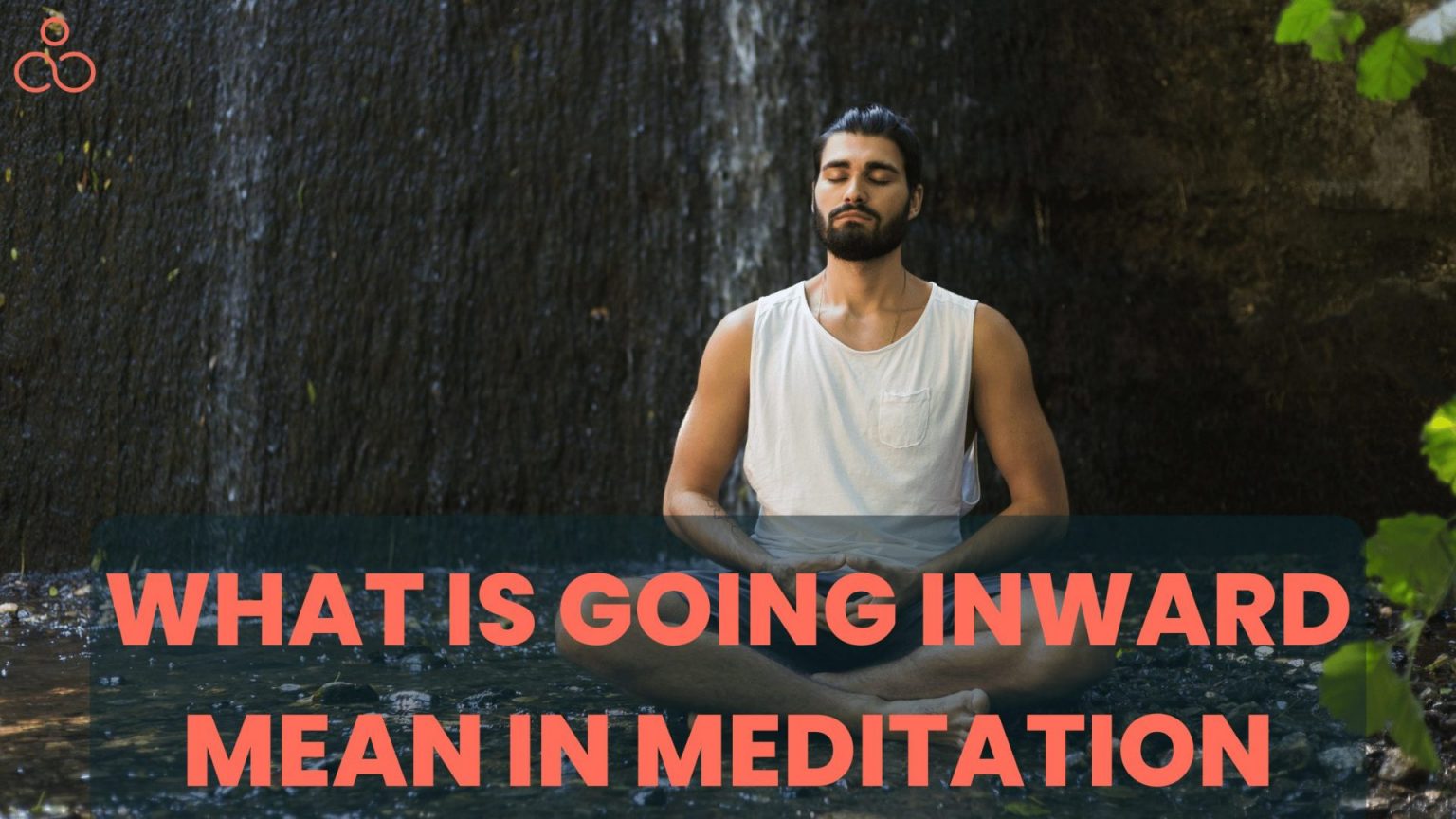 What Is Going Inward Mean In Meditation?