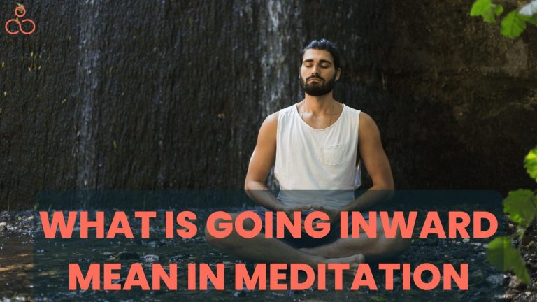 What Is Going Inward Mean In Meditation?
