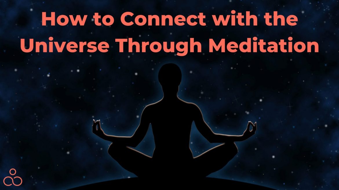 How To Connect With The Universe Through Meditation - 11 Ways