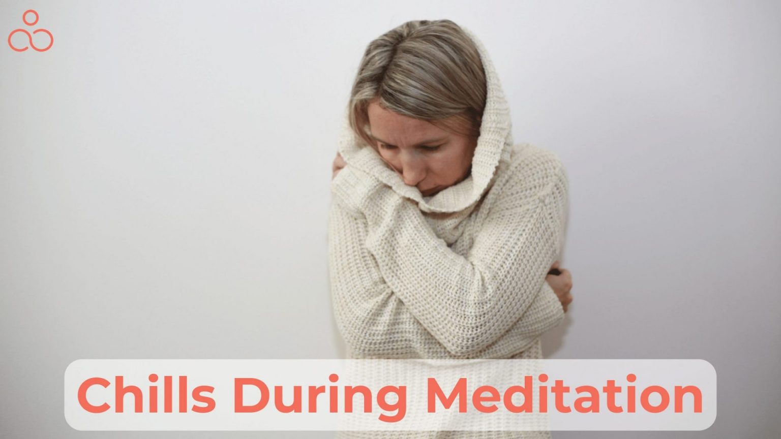 Experiencing Chills during Meditation: What It Means and How to Manage ...